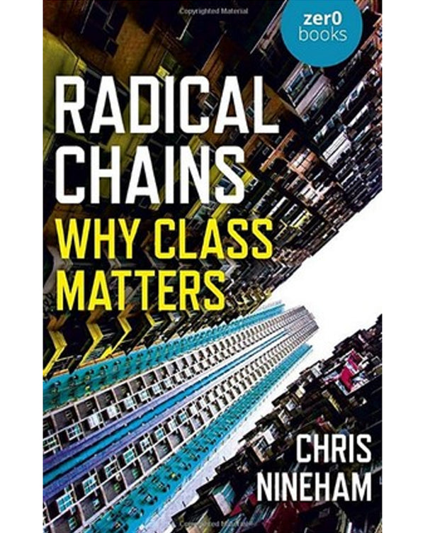 Radical Chains: Why Class Matters - Chris Nineham – Counterfire